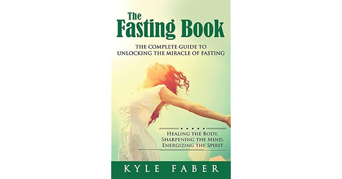 The Fasting Book - The Complete Guide to Unlocking the Miracle of ...