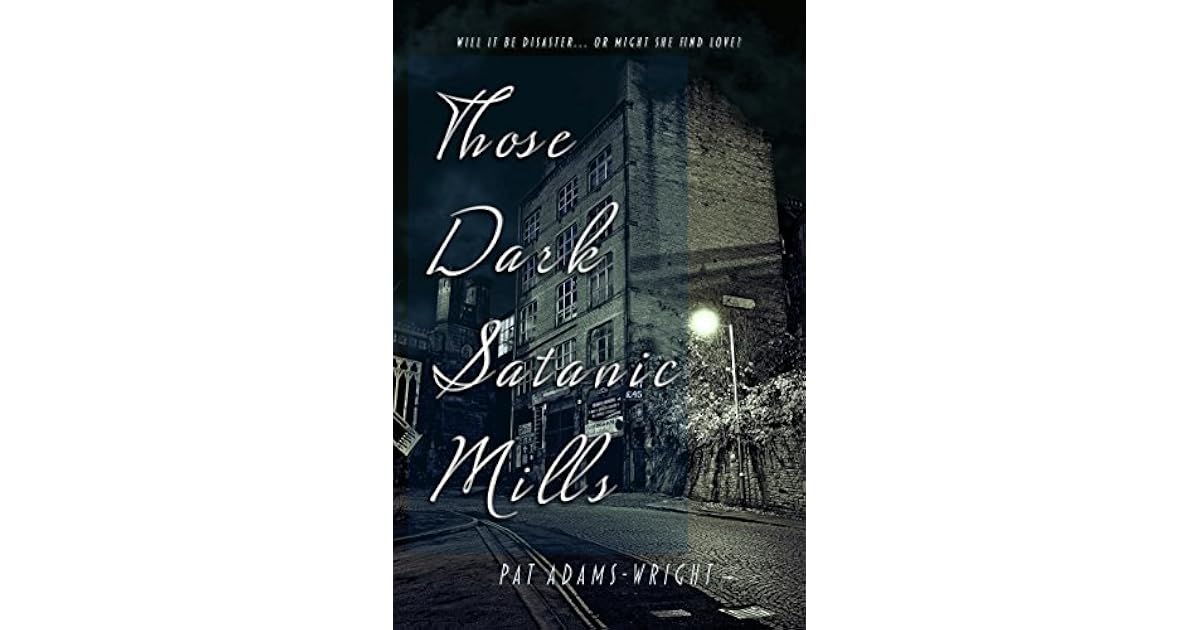 Those Dark Satanic Mills by Pat Adams-Wright