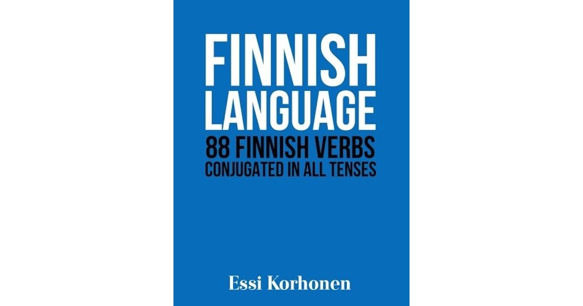 Finnish Language 88 Finnish Verbs Conjugated In All Tenses By Essi Finnish Language 88 Finnish Verbs Conjugated In All Tenses By Essi