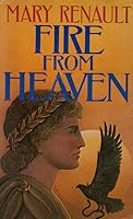 Fire from Heaven (Alexander the Great, #1) by Mary Renault
