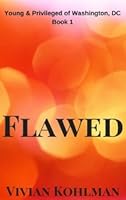 Flawed: Book 1 of The Young and Privileged of Washington, DC Series by ...