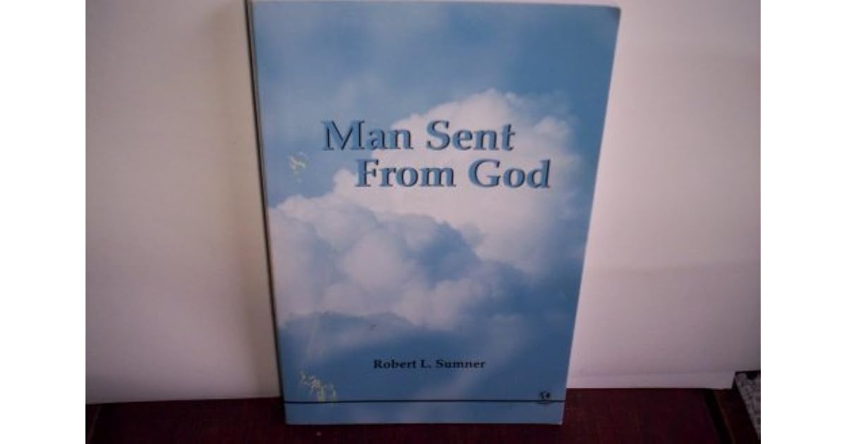 Man Sent From God by Robert L. Sumner