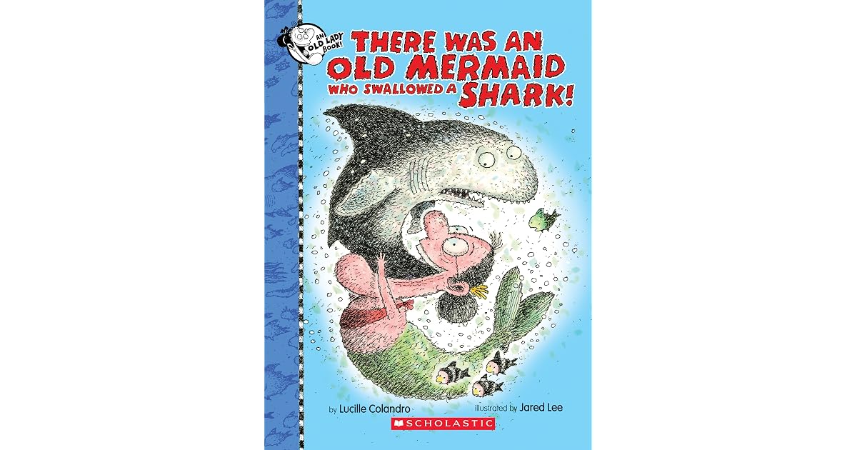 There Was an Old Mermaid Who Swallowed a Shark! by Lucille Colandro