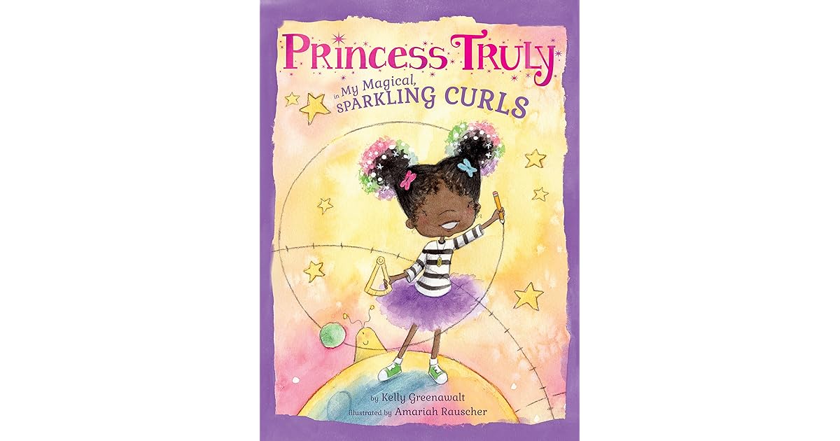 Princess Truly in My Magical, Sparkling Curls by Kelly Greenawalt