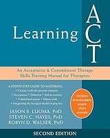 Learning ACT: An Acceptance and Commitment Therapy Skills-Training ...