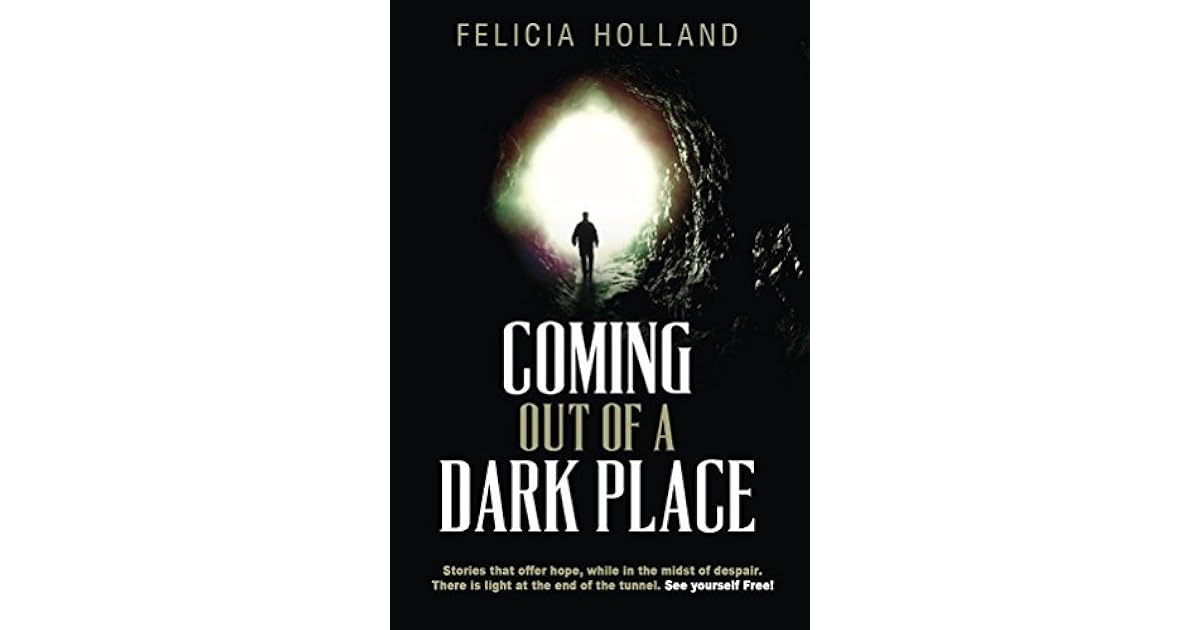 Coming Out of a Dark Place: Stories that offer hope while in the midst ...