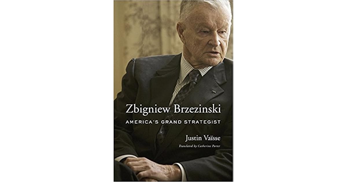 Zbigniew Brzezinski: America’s Grand Strategist by Justin Vaïsse