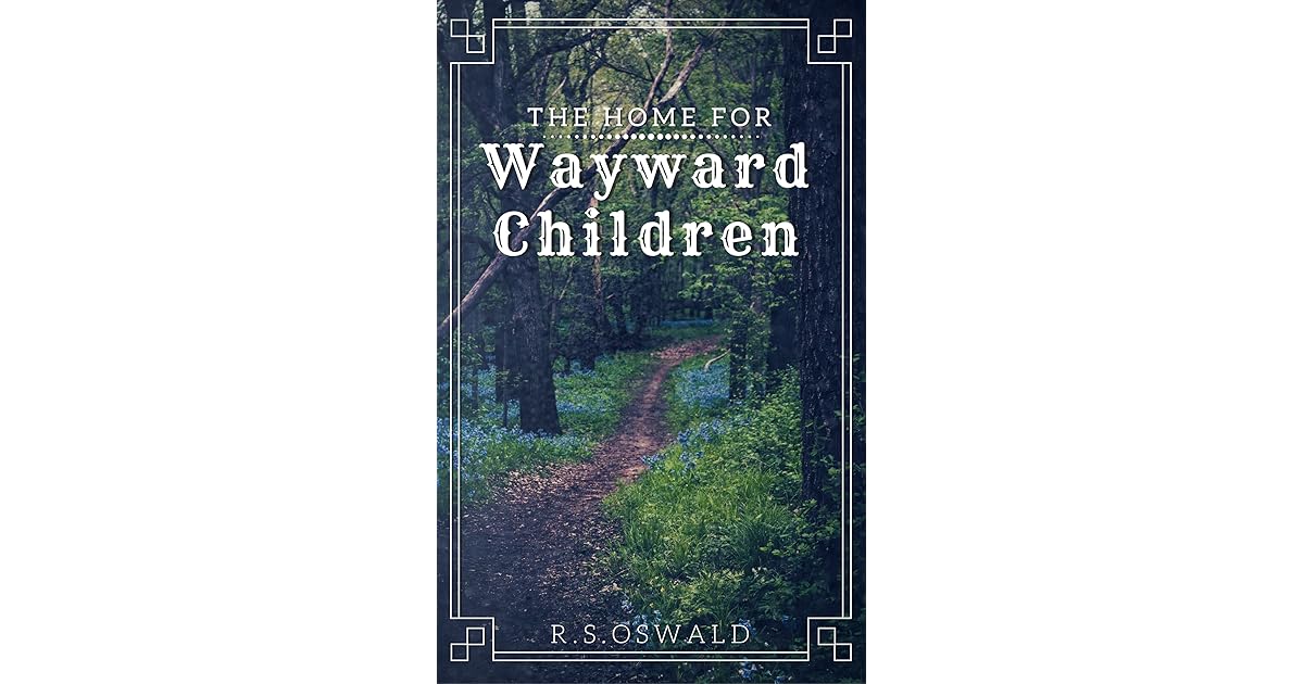 The Home For Wayward Children by R.S. Oswald
