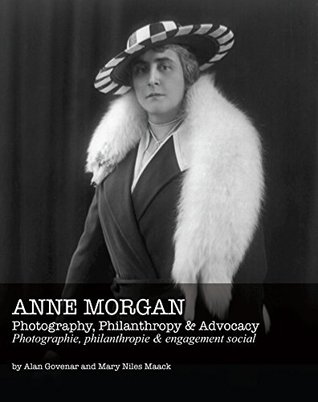 Anne Morgan: Photography, Philanthropy & Advocacy by Alan Govenar