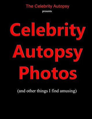 Celebrity Autopsy Photos: by Brett Douglas