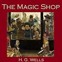 The Magic Shop by H.G. Wells