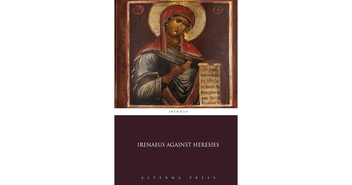 Irenaeus Against Heresies by Irenaeus