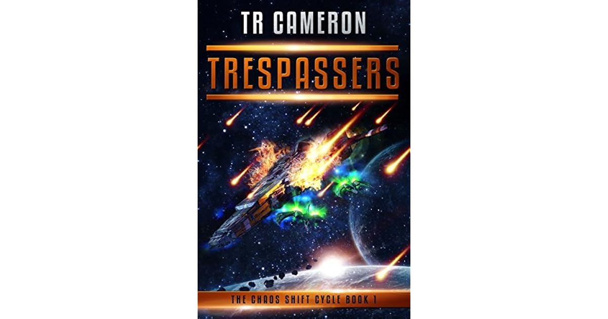 Trespassers (The Chaos Shift Cycle, #1) by T.R. Cameron