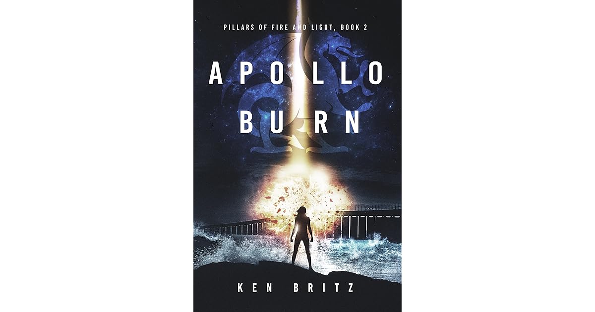 Apollo Burn (Pillars of Fire and Light, #2) by Ken Britz
