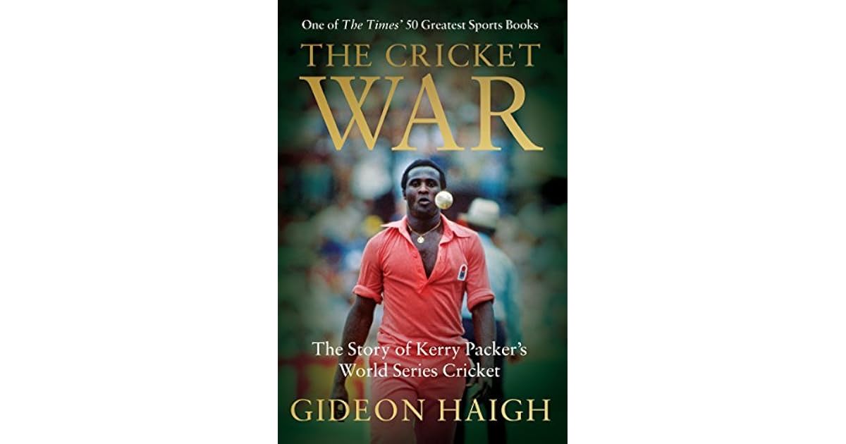 The Cricket War: The Story of Kerry Packer's World Series Cricket by ...