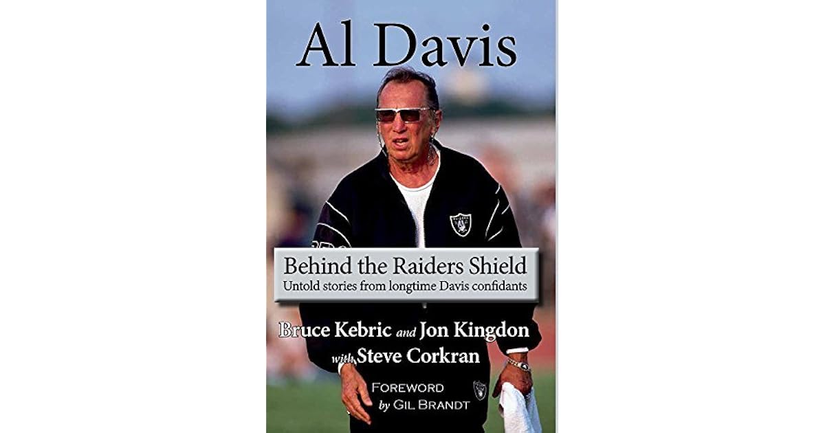 Al Davis: Behind the Raiders Shield by Steven Corkran