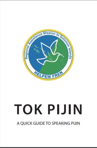 Tok Pijin: A quick guide to speaking pijin by RAMSI Public Affairs Unit