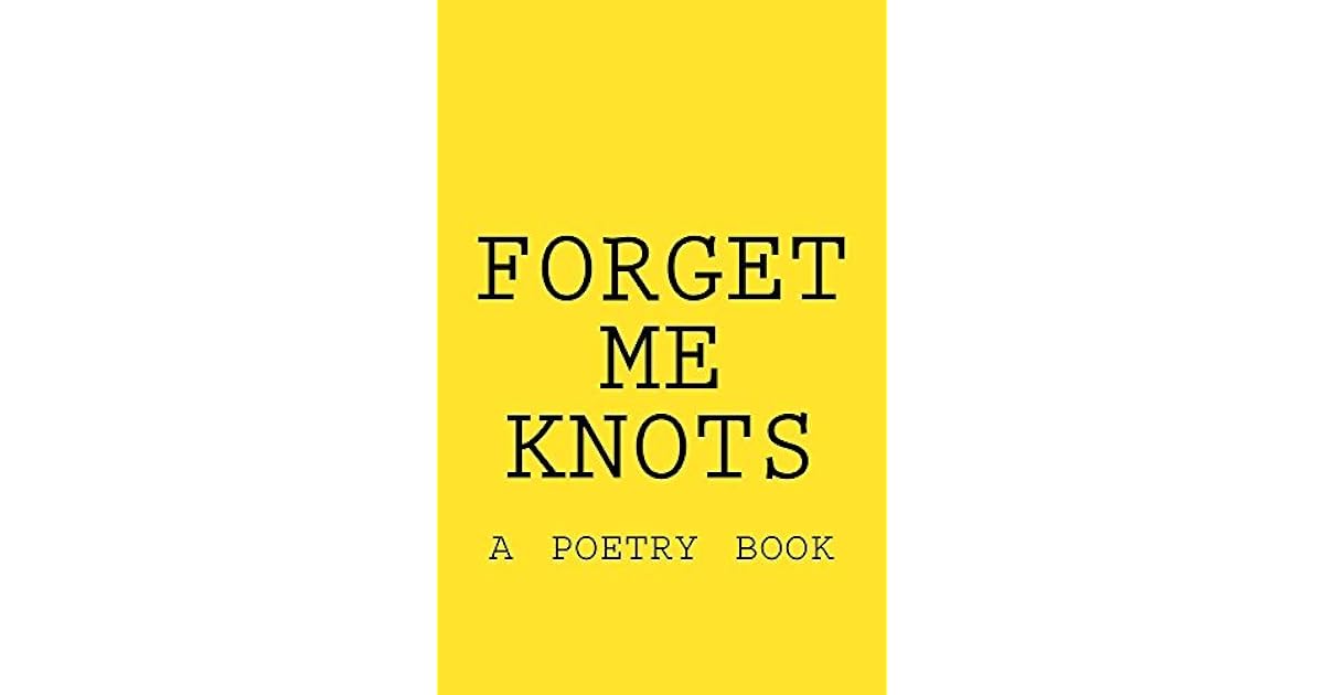 Forget Me Knots: A Poetry Book by A.J. Addae