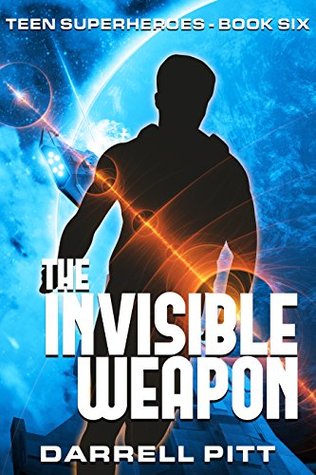 The Invisible Weapon (Teen Superheroes Book 6) by Darrell Pitt