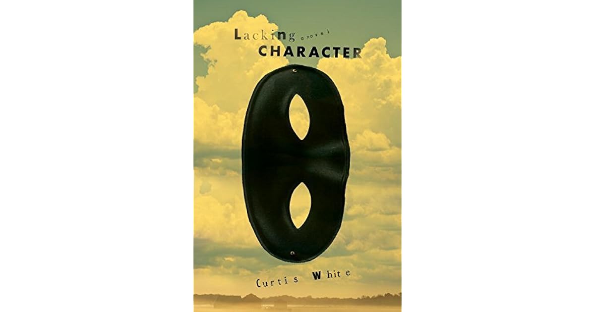 Lacking Character by Curtis White