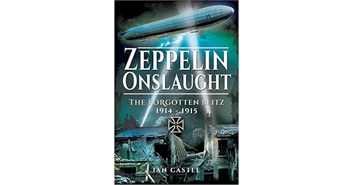 Zeppelin Onslaught: The Forgotten Blitz 1914 - 1915 by Ian Castle