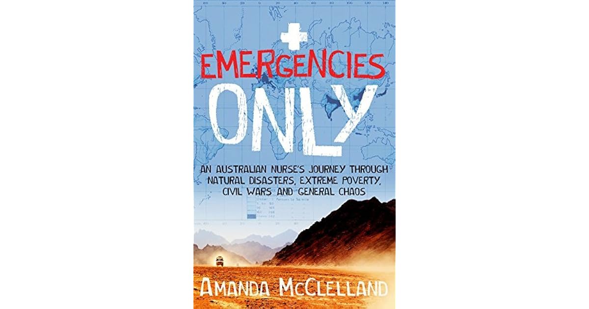 Emergencies Only: An Australian nurse's journey through natural ...