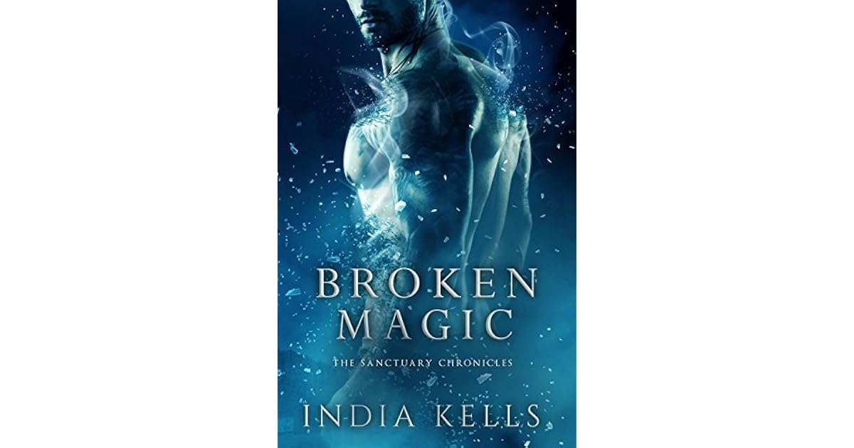 Broken Magic (The Sanctuary Chronicles, #1) by India Kells