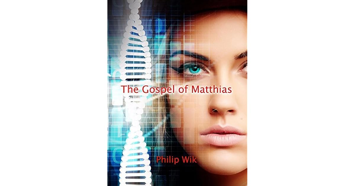 The Gospel of Matthias by Philip Wik