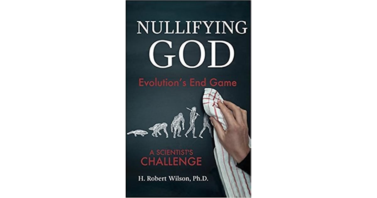 Nullifying God: Evolution's End Game, A Scientist's Challenge by H ...