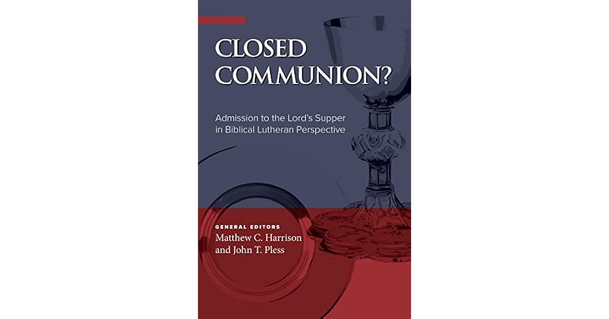 Closed Communion? Admission to the Lord's Supper in Biblical Lutheran ...