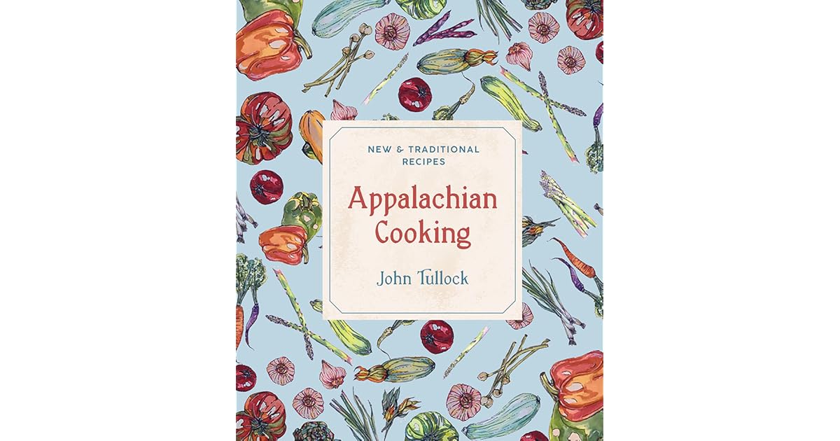 Appalachian Cooking: New & Traditional Recipes by John H. Tullock