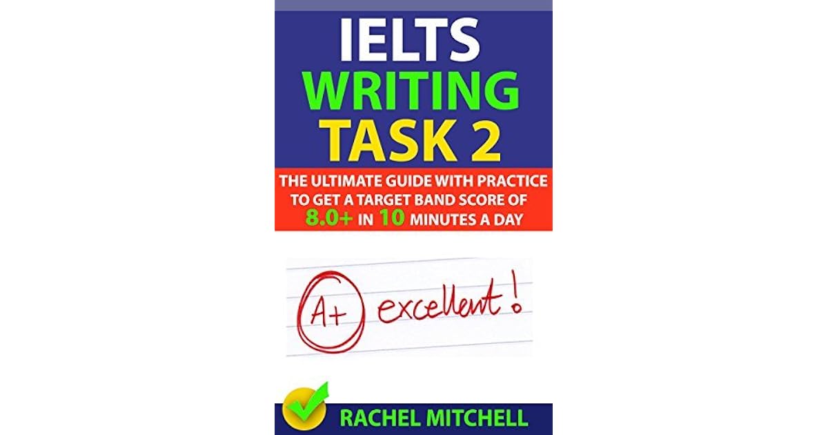 IELTS Writing Task 2: The Ultimate Guide with Practice to Get a Target ...