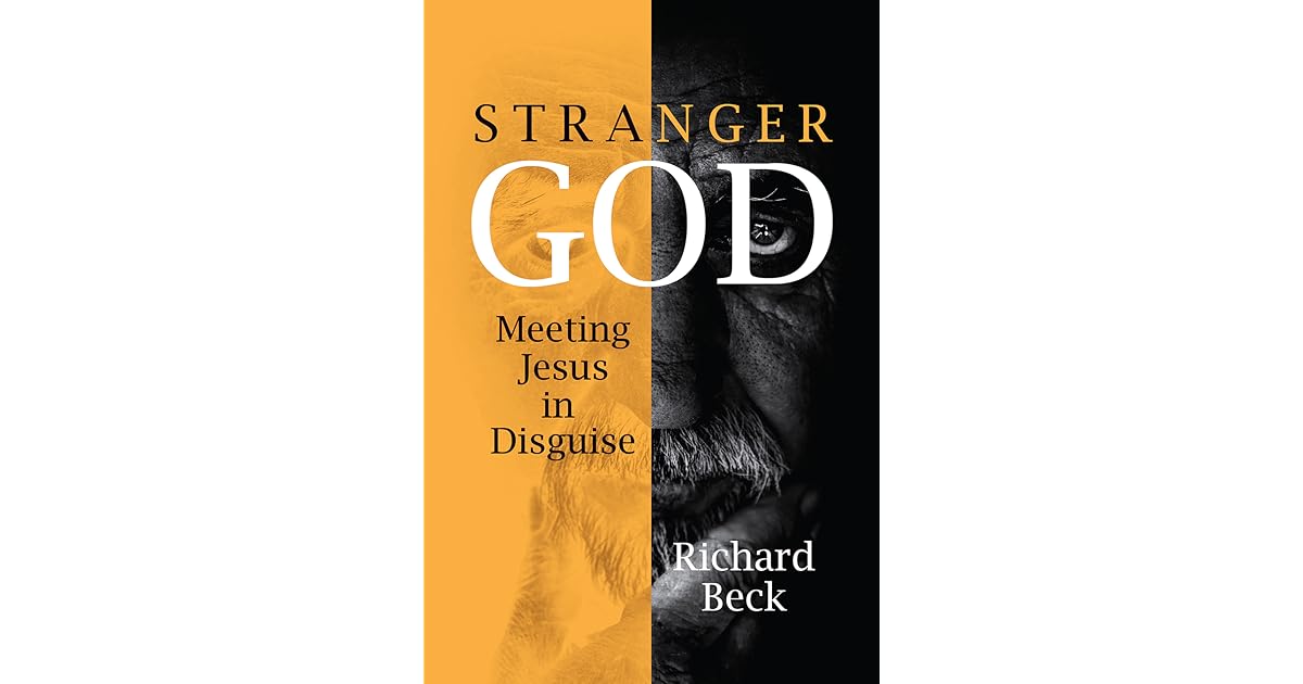 Stranger God: Meeting Jesus in Disguise by Richard Beck