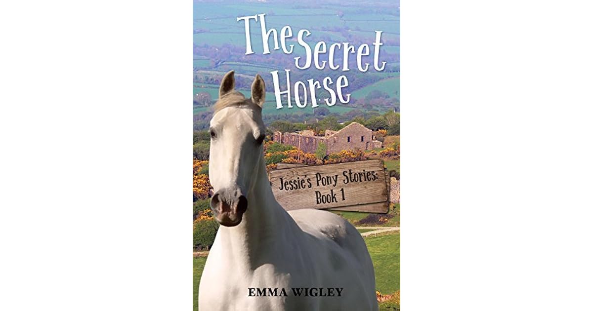 The Secret Horse (Jessie's Pony Stories: Book 1) by Emma Wigley