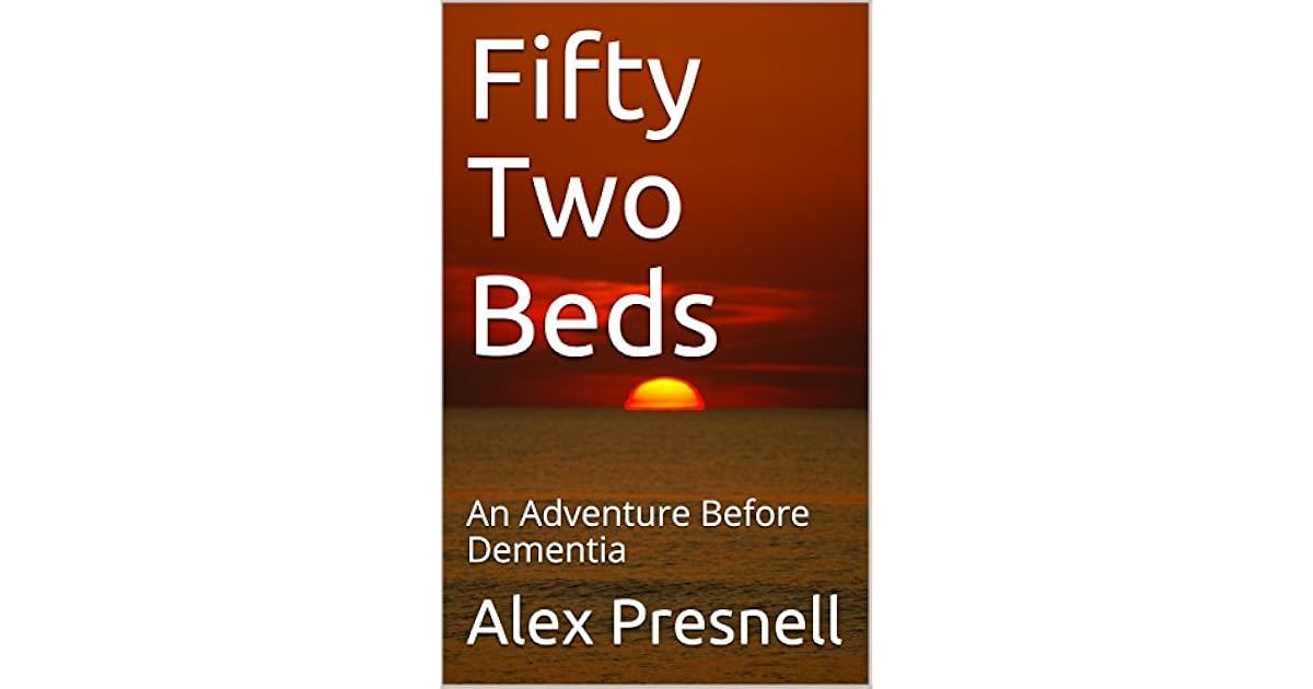 Fifty Two Beds: An Adventure Before Dementia by Alex Presnell
