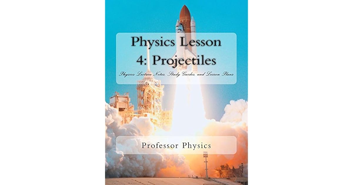 Physics Lesson 4: Projectiles: Physics Lecture Notes, Study Guides, and ...