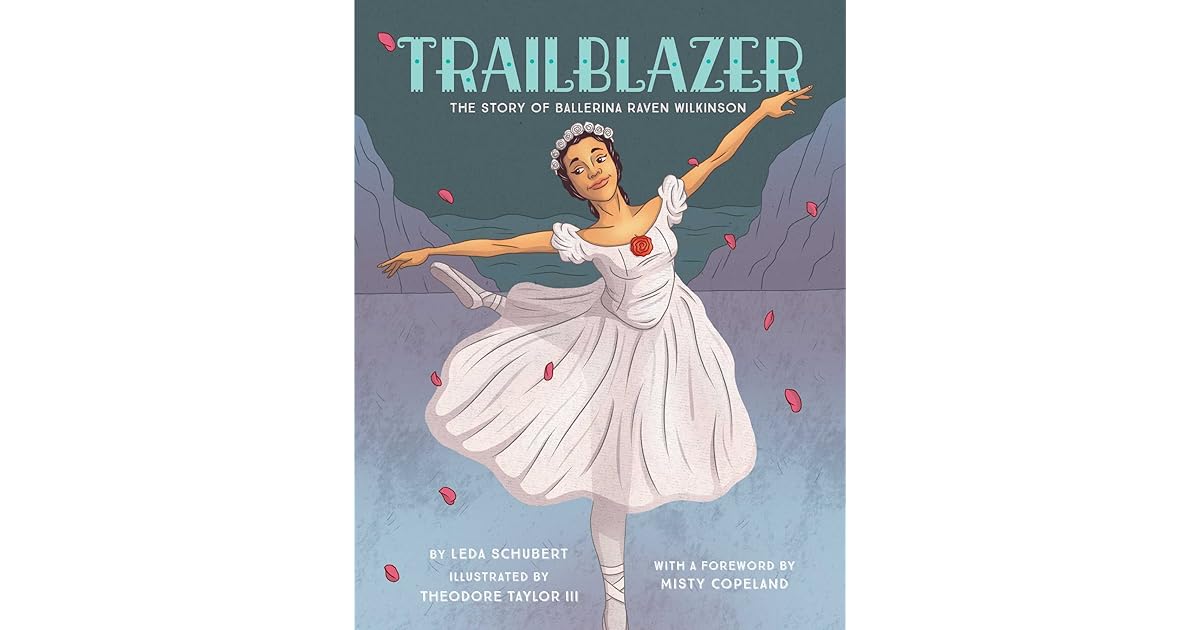 Trailblazer: The Story of Ballerina Raven Wilkinson by Leda Schubert