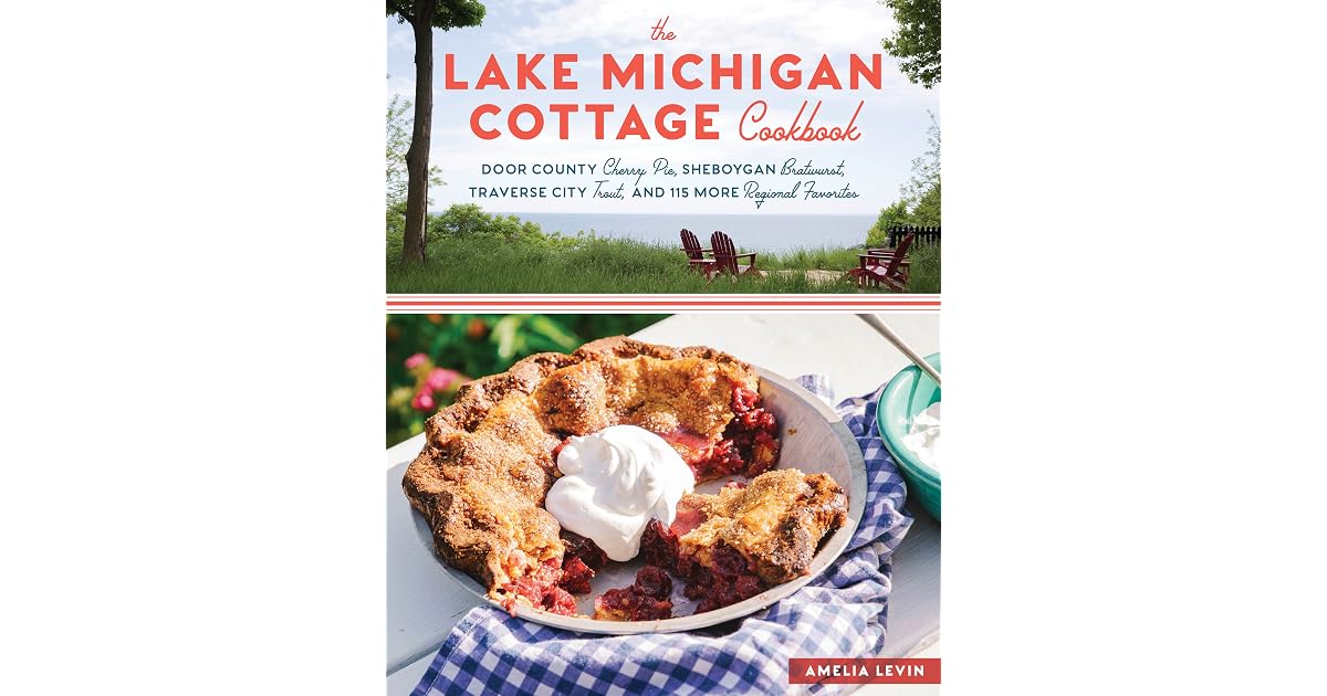 The Lake Michigan Cottage Cookbook: A Celebration of Regional Favorites ...