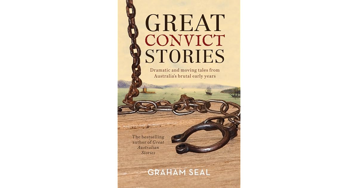 Great Convict Stories: Dramatic and Moving Tales From Australia's ...