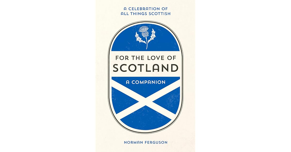 For the Love of Scotland: A Celebration of All Things Scottish by ...