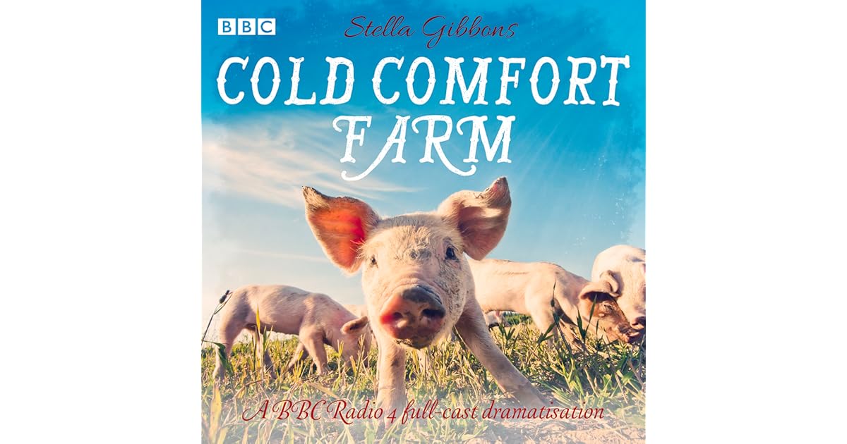Cold Comfort Farm: A BBC Radio 4 full-cast dramatisation by Stella Gibbons