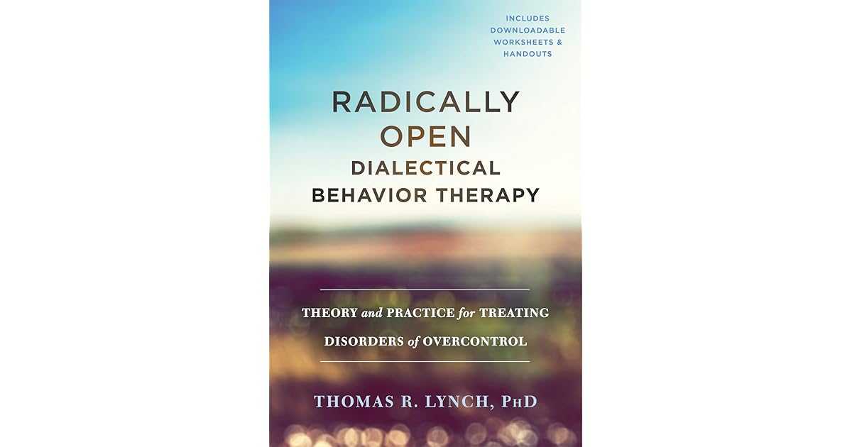Radically Open Dialectical Behavior Therapy: Theory and Practice for ...