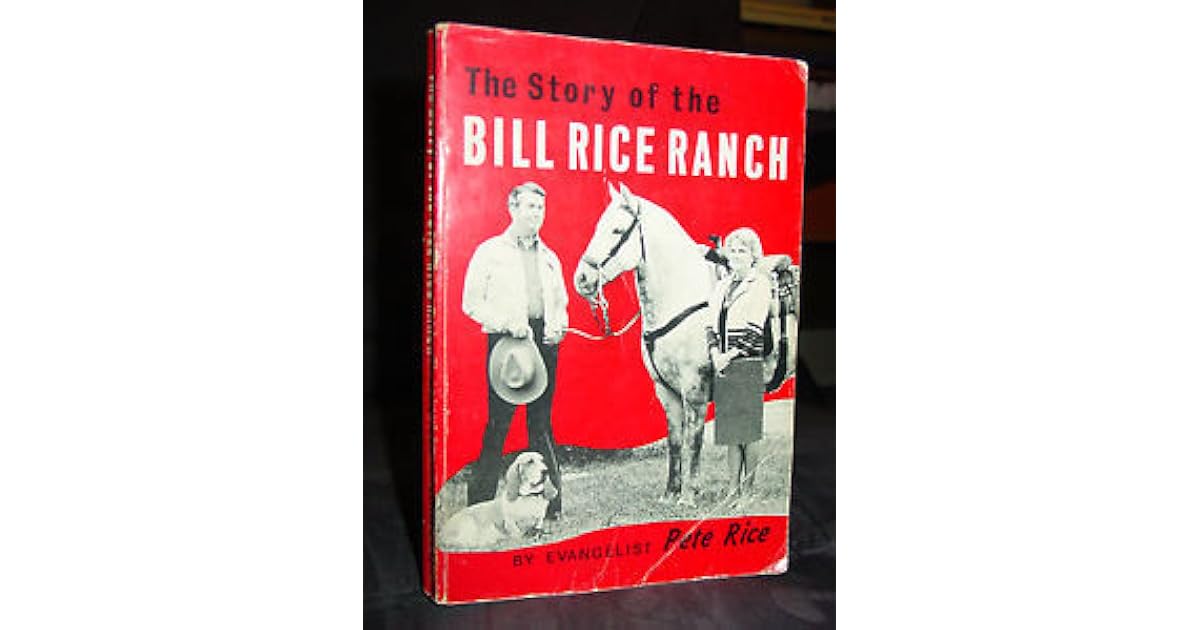 The Story of the Bill Rice Ranch by Pete Rice