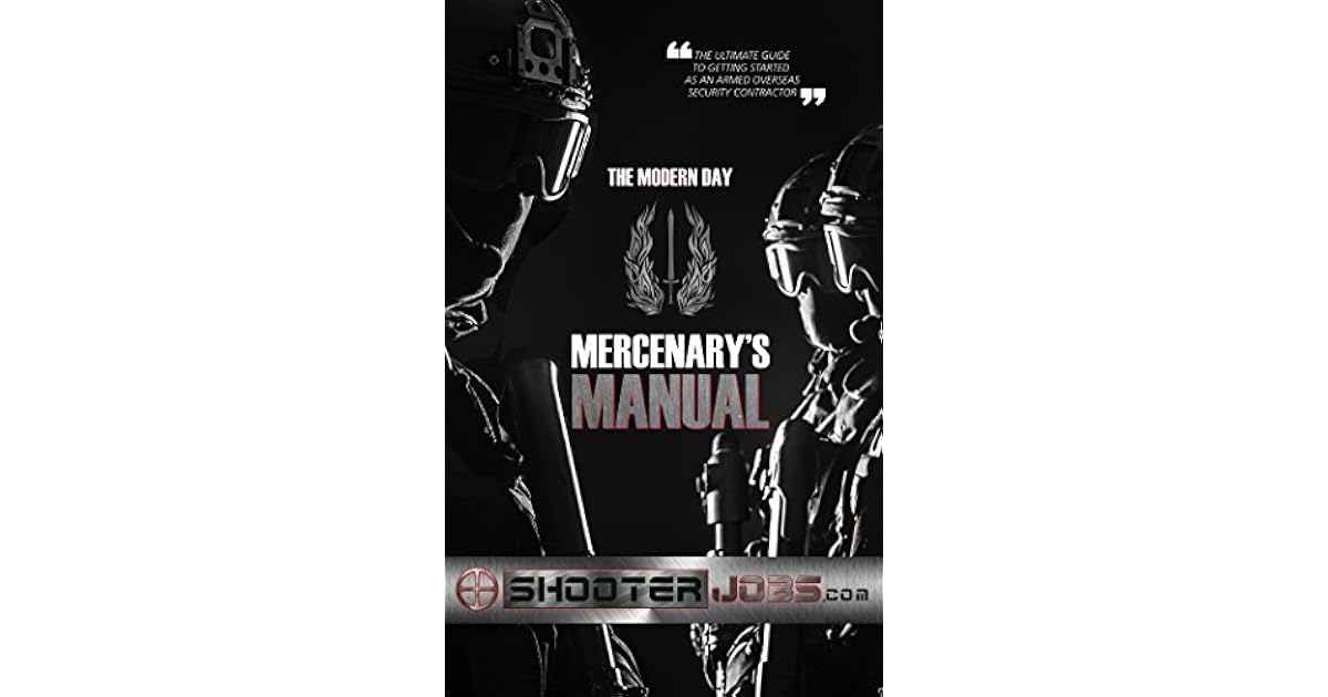 Modern Day Mercenary's Manual: The ultimate guide to getting started as ...