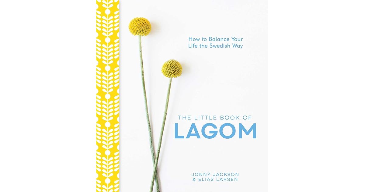 The Little Book of Lagom: How to Balance Your Life the Swedish Way by ...