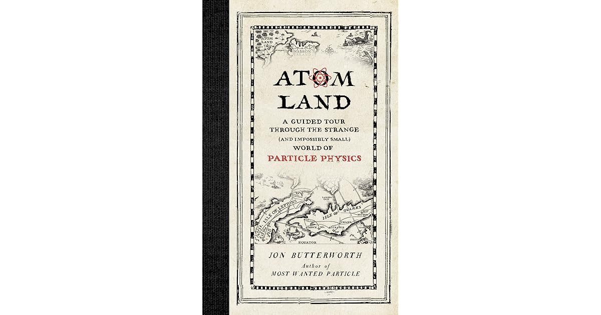 Atom Land: A Guided Tour Through the Strange (and Impossibly Small ...