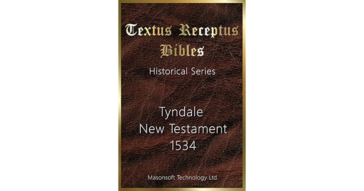 William Tyndale New Testament 1534: Textus Receptus Bibles by William ...