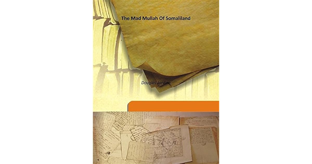 The Mad Mullah Of Somaliland by Douglas Jardine