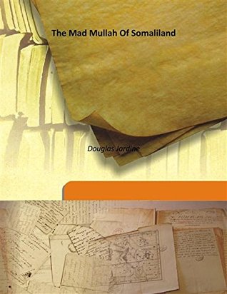 The Mad Mullah Of Somaliland by Douglas Jardine