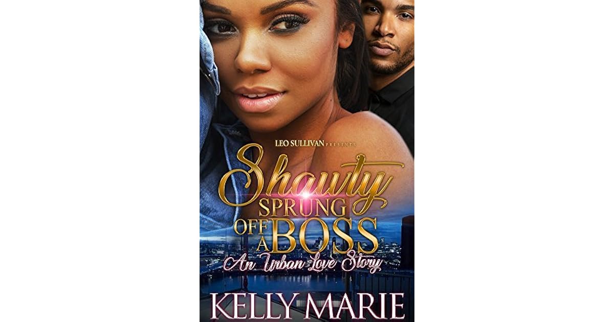 Shawty Sprung Off A Boss by Kelly Marie